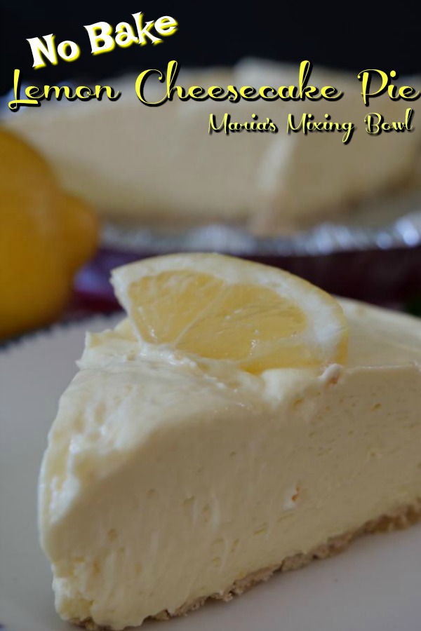 No-Bake Lemon Cheesecake Pie - Maria's Mixing Bowl