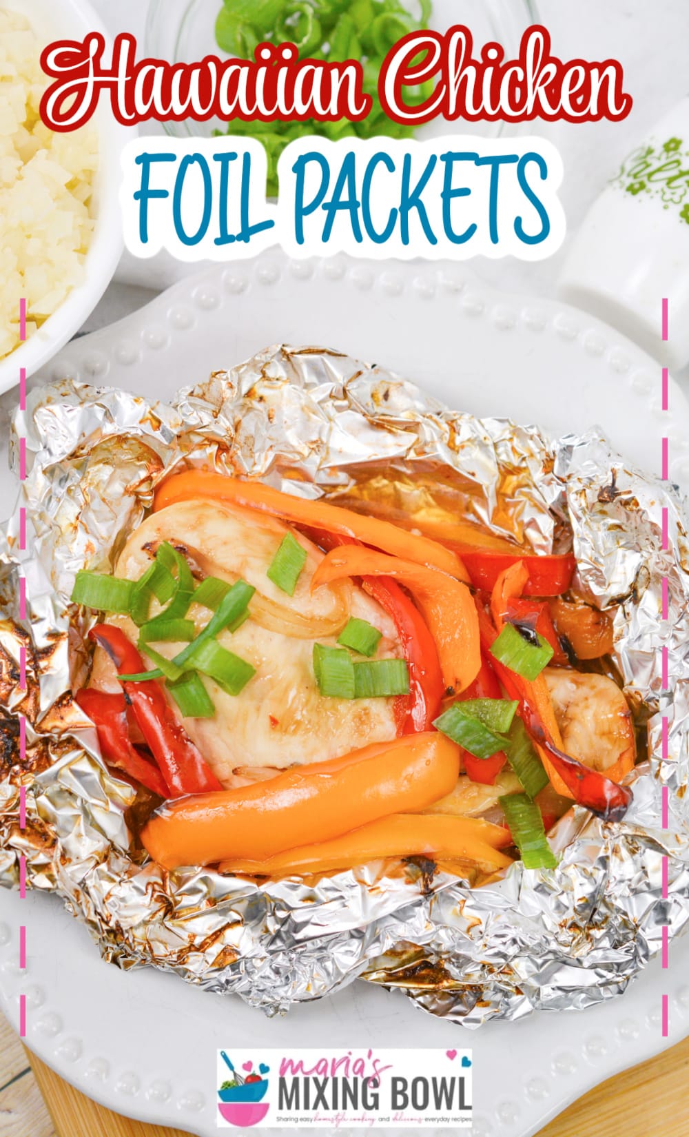 Hawaiian Chicken Foil Packets - Maria's Mixing Bowl